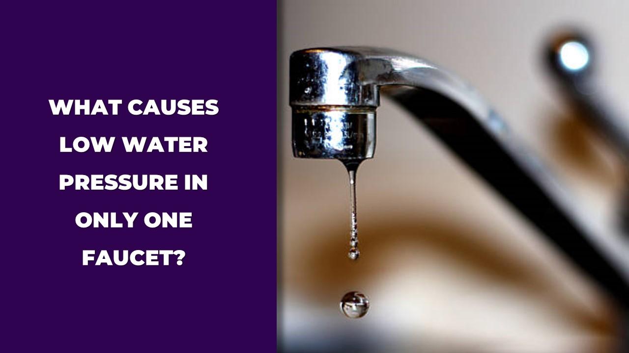 What Causes Low Water Pressure in Only One Faucet? (7 Common Reasons ...
