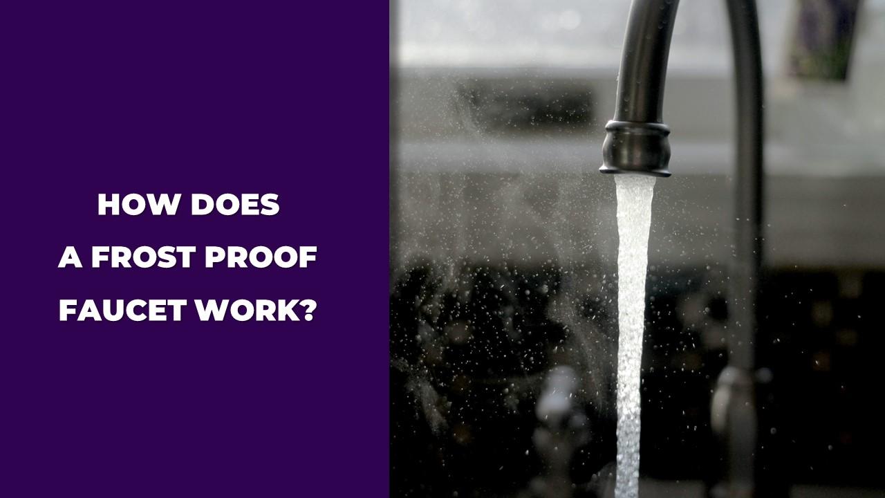 How Does a Frost Proof Faucet Work? (Step-By-Step Guide for Homeowners ...